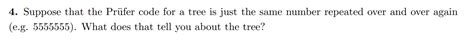 solved 4 suppose that the prüfer code for a tree is just