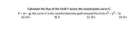 Solved Calculate The Flux Of The Field F Across The Closed Chegg