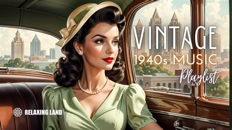 🎶 Relive The Classics A Nostalgic 1940s Music Playlist Full Of Vintage