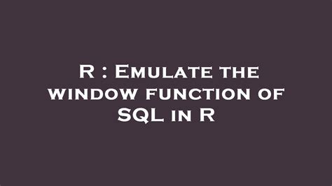 R Emulate The Window Function Of Sql In R Youtube