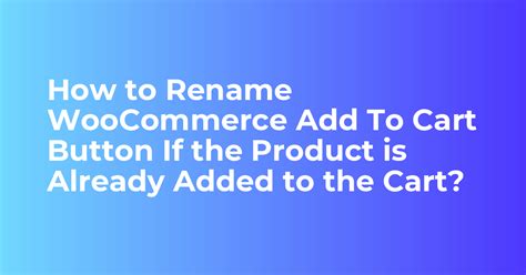 How To Rename Woocommerce Add To Cart Button