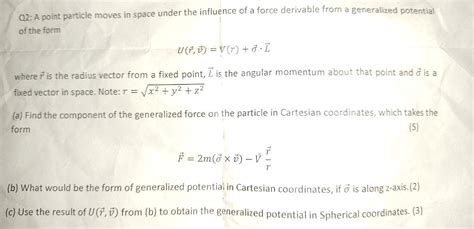 Solved Q2 A Point Particle Moves In Space Under The Chegg Com