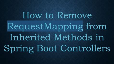 How To Remove Requestmapping From Inherited Methods In Spring Boot Controllers Youtube