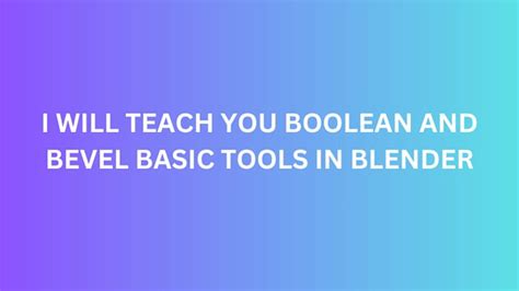 Teach You Boolean And Bevel Basic Tool In Blender By Theo Drake01 Fiverr