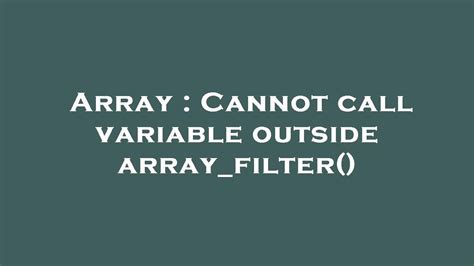 Array Cannot Call Variable Outside Arrayfilter Youtube