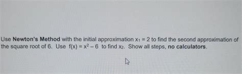 Solved Use Newtons Method With The Initial Approximation X1