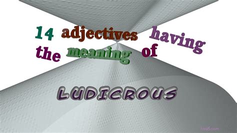 Ludicrous 14 Adjectives Which Are Synonym To Ludicrous Sentence
