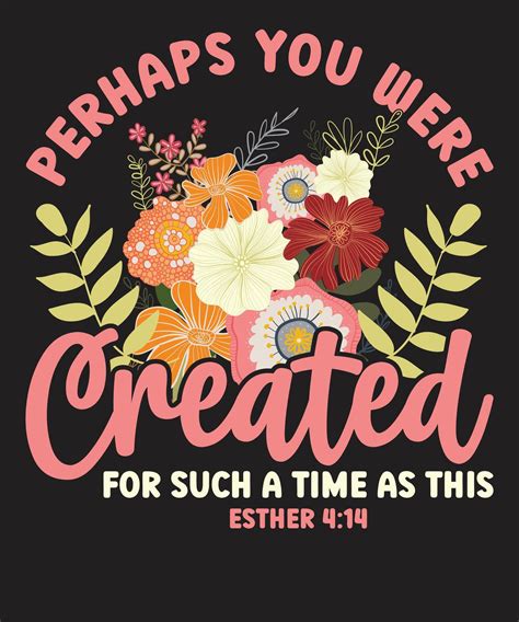 Perhaps You Were Created For Such A Time As This Christian Floral