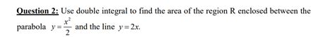 solved question 2 use double integral to find the area of