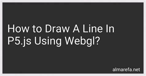 How To Draw A Line In P5js Using Webgl In 2024