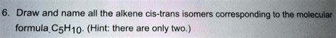 6 Draw And Name All The Alkene Cis Trans Isomers Corresponding To The