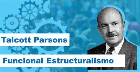 Talcott Parsons Y El Estructural Funcionalismo