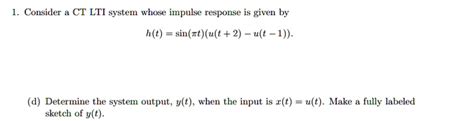 solved consider a ct lti system whose impulse response is given by h t