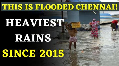 Chennai Rains 2021 Latest Update Heaviest Rainfall Since 2015 City