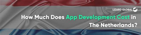 How Much Does App Development Cost In The Netherlands Lizardglobal
