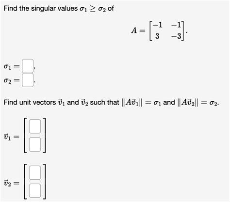 solved find the singular values σ1≥σ2 ofa [−1−13−3] σ1