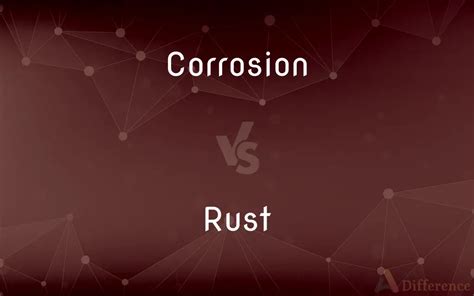 Corrosion Vs Rust Whats The Difference