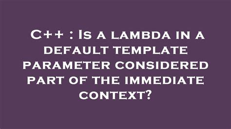 C Is A Lambda In A Default Template Parameter Considered Part Of