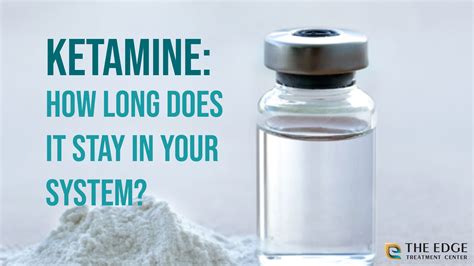How Long Does Ketamine Stay In Your System