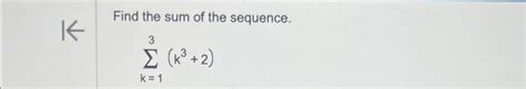 Solved Find The Sum Of The Sequence K K Chegg Com