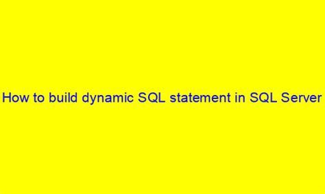 How To Build Dynamic Sql Statement In Sql Server