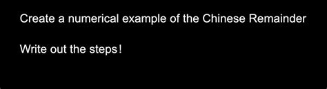Solved Create A Numerical Example Of The Chinese Remainder