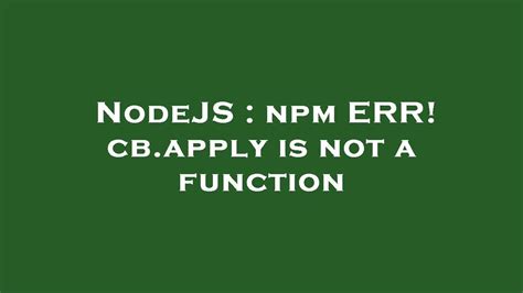 nodejs npm err cb apply is not a function youtube