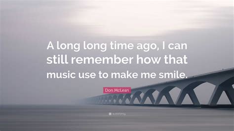 Don Mclean Quote “a Long Long Time Ago I Can Still Remember How That