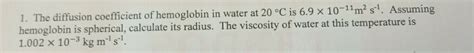 Solved 1 The Diffusion Coefficient Of Hemoglobin In Water