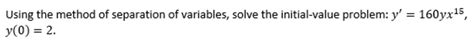 Solved Using The Method Of Separation Of Variables Solve Chegg