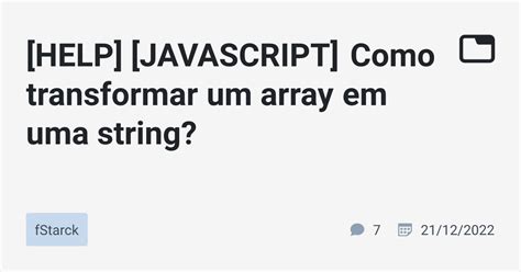 Help Javascript Como Transformar Um Array Em Uma String · Fstarck · Tabnews