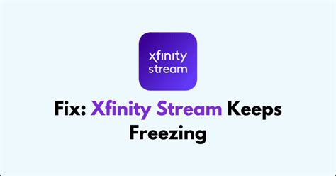 How To Fix Xfinity Stream Keeps Freezing Networkbuildz