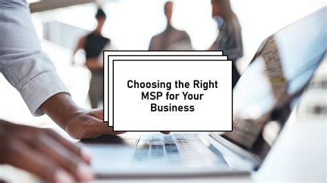 How To Choose The Right Managed Service Provider Msp For Your Business