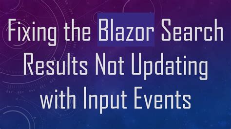 Fixing The Blazor Search Results Not Updating With Input Events Youtube
