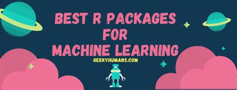 Best R Machine Learning Packages Geeky Humans