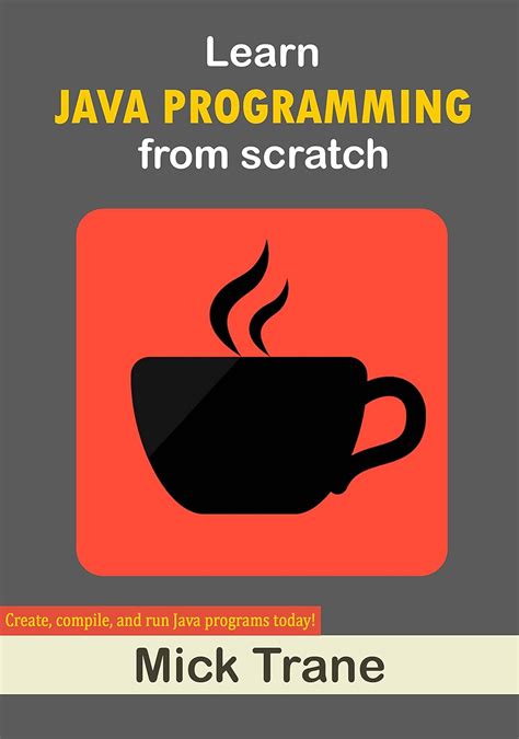 Learn Java Programming From Scratch Trane Mick Ebook