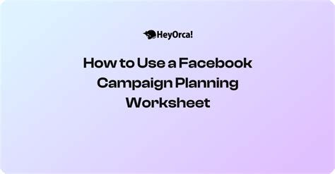 How To Use A Facebook Campaign Planning Worksheet Heyorca