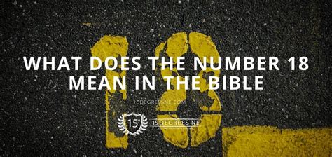 What Does The Number 18 Mean In The Bible 15 Degrees Ne