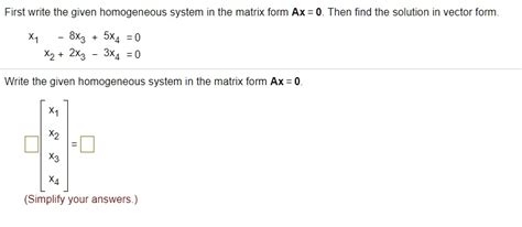 Solved First Write The Given Homogeneous System In The Matrix Form Ax 0 Then Find The