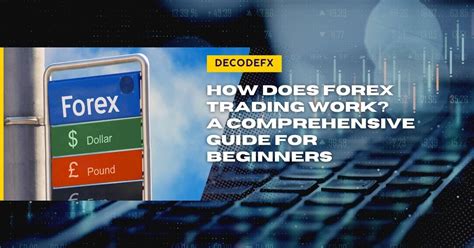 How Does Forex Trading Work A Comprehensive Guide For Beginners Decodefx