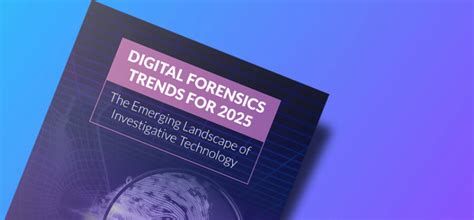 Digital Forensics Trends For 2025