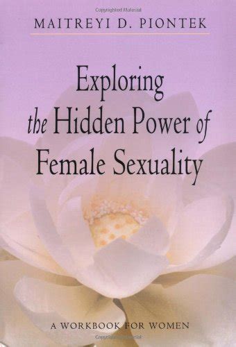 Exploring The Hidden Power Of Female Sexuality Piontek Maitreyi D Amazon Com