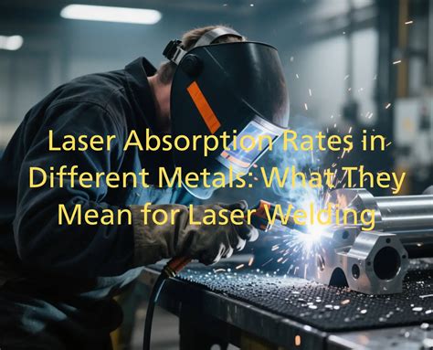 Laser Absorption Rates In Different Metals What They Mean For Laser