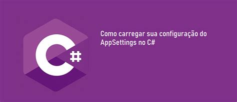 Como Carregar Sua Configuração Do Appsettings No C By Marcio Nizzola Medium