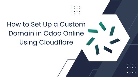 How To Set Up A Custom Domain In Odoo Online Using Cloudflare Odoo