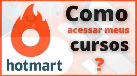 Como Acessar Meu Curso Que Comprei Na Hotmart De Todas As Formas Possíveis Youtube