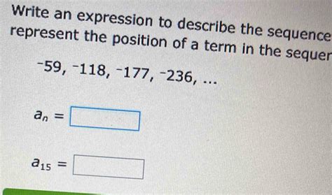 Solved Write An Expression To Describe The Sequence Represent The Position Of A Term In The