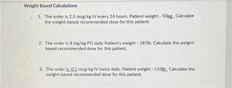Solved Weight Based Calculations 1 The Order Is 25mcgkg