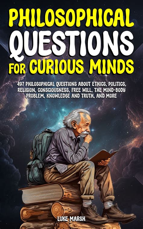 Philosophical Questions For Curious Minds 497 Philosophical Questions About Ethics Politics