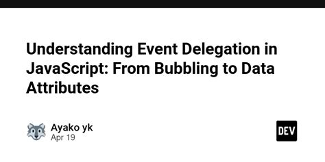 Understanding Event Delegation In Javascript From Bubbling To Data Attributes Dev Community